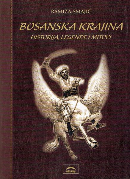 Bosanska Krajina. Historija, legende i mitovi
