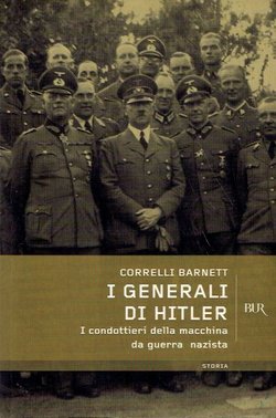 I generali di Hitler. I condottieri della macchina da guerra nazista (3 ...